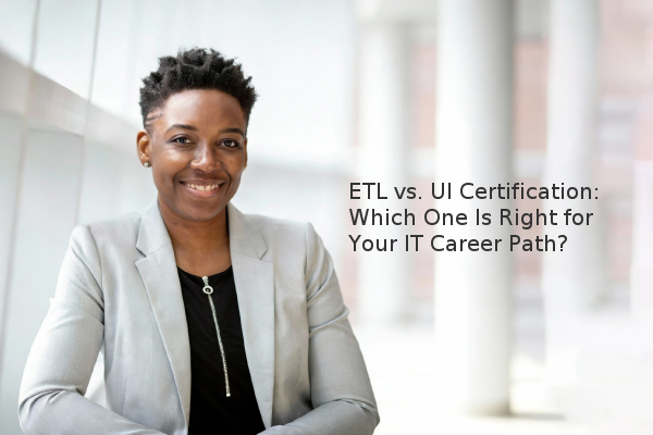 ETL vs. UI Certification: Which One Is Right for Your IT Career Path ...