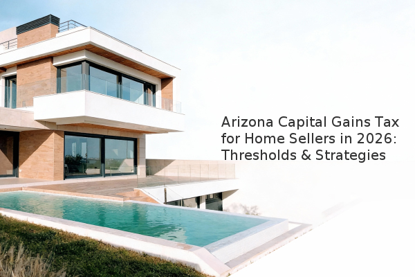 Arizona Capital Gains Tax for Home Sellers in 2026: Thresholds ...