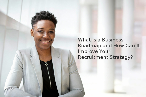 What is a Business Roadmap and How Can It Improve Your Recruitment ...
